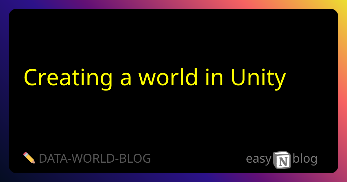Creating a world in Unity - DATA-WORLD-BLOG