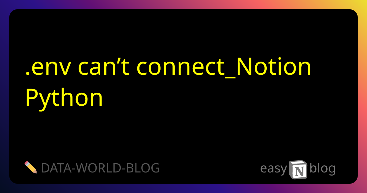 Env Cant Connectnotion Python Data World Blog