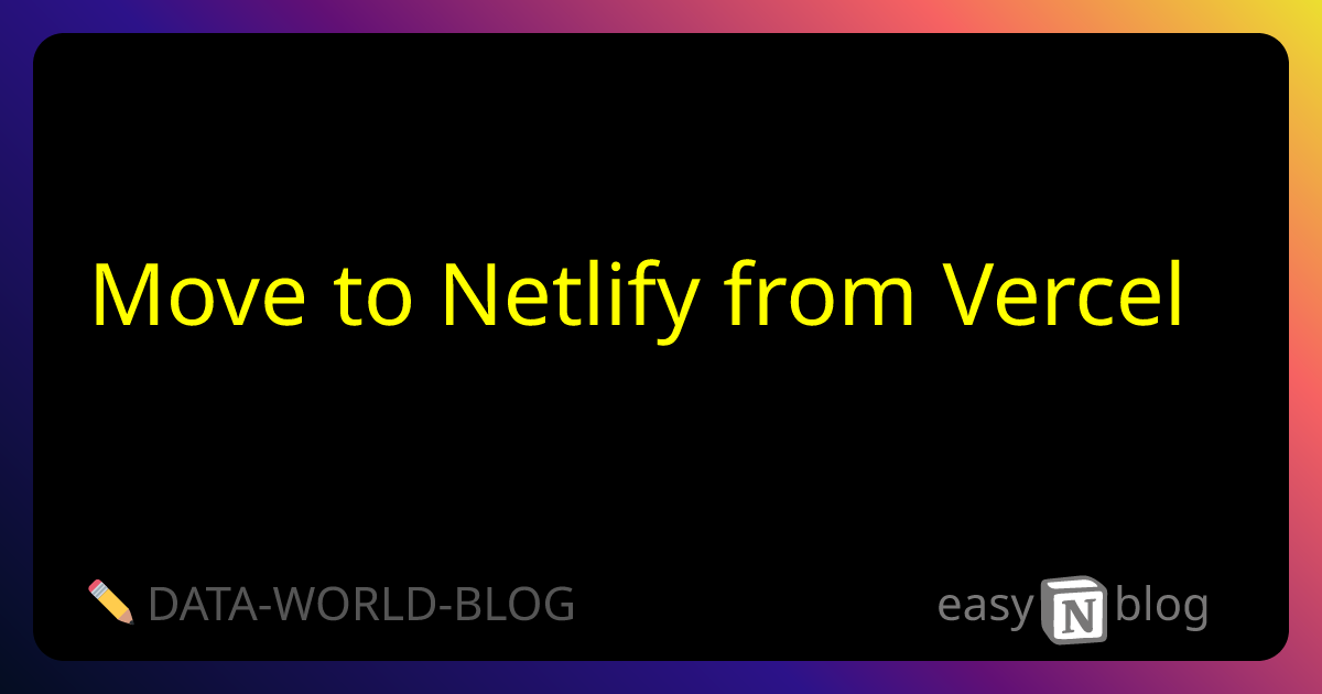 Move to Netlify from Vercel - DATA-WORLD-BLOG
